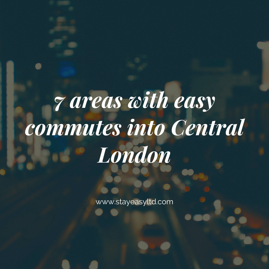 7 areas with easy commutes into Central London – Stay Easy